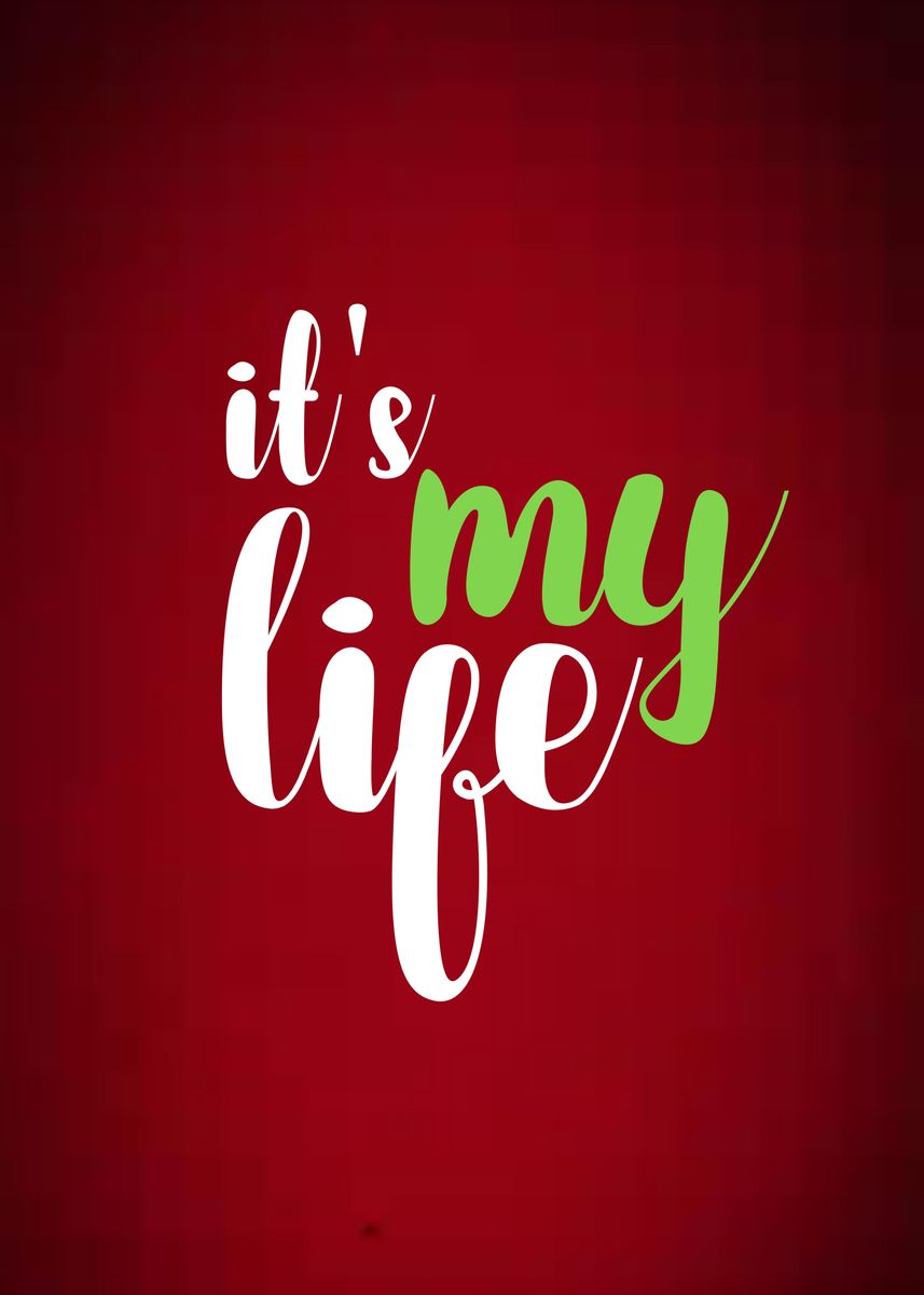 'Its My Life Text Art Quote' Poster by Viability Creative | Displate