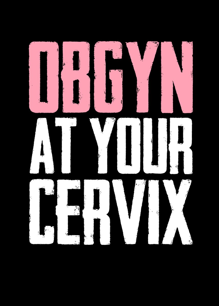 'Obgyn At Your Cervix' Poster, picture, metal print, paint by ZS C O M ...