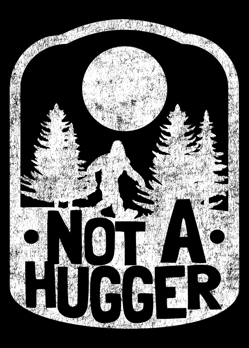 'Not A Hugger Bigfoot' Poster by dkuehnha | Displate