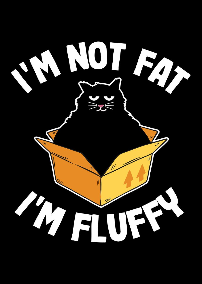 'Cat Fluffy Not Fat' Poster, picture, metal print, paint by dkuehnha ...
