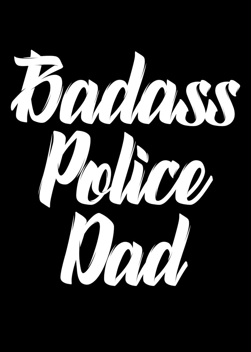 'Badass police dad' Poster, picture, metal print, paint by Andreas ...