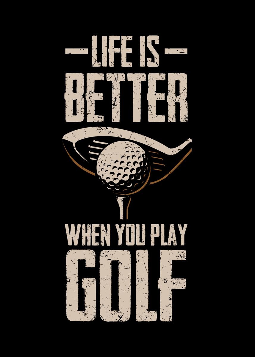 'LIFE IS BETTER WITH GOLF' Poster by AbuZulqarnainDanish Shamsi | Displate