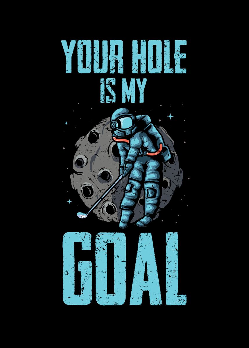 'YOUR HOLE IS MY GOAL' Poster, picture, metal print, paint by ...