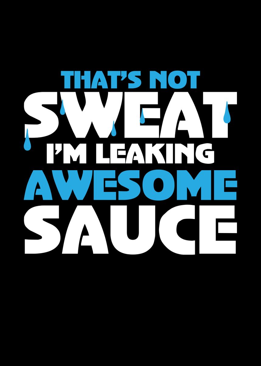 'Thats Not Sweat Im Leaking' Poster, picture, metal print, paint by ...