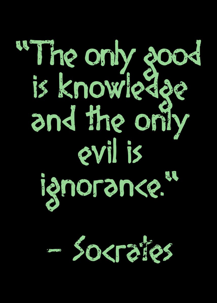 'The only good is knowledge' Poster, picture, metal print, paint by ...