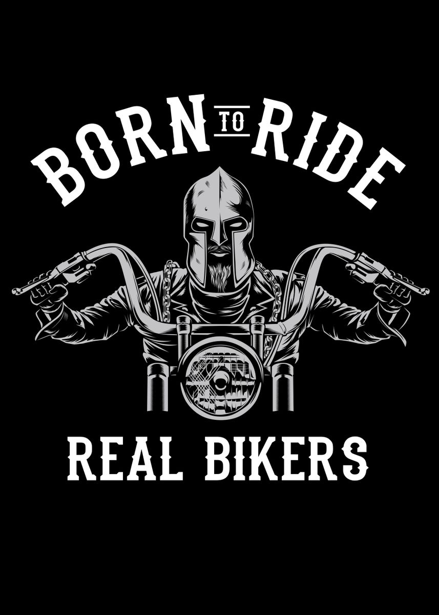 'Born To Ride Real Bikes' Poster, picture, metal print, paint by ZS C O ...