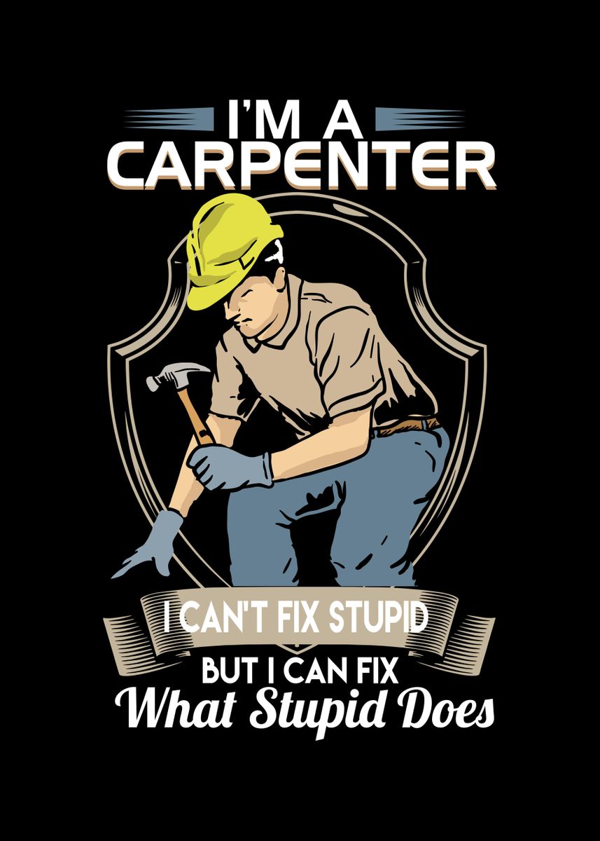 'I Am A Carpenter ' Poster by Monster Designs | Displate
