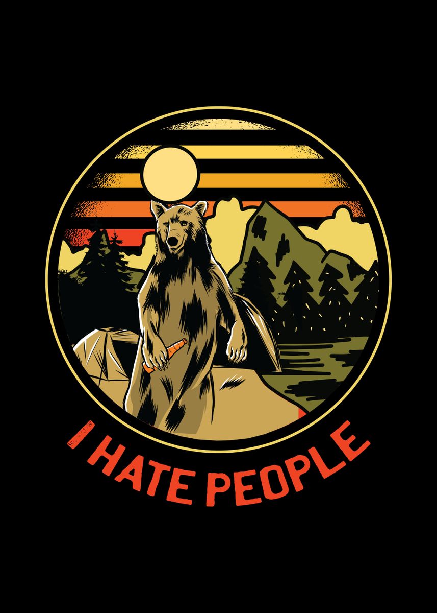 'I hate people camping ' Poster by backtonature | Displate