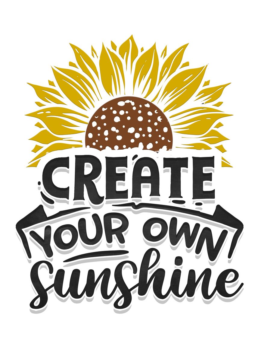 'Create your own sunshine' Poster by Juliana RW | Displate