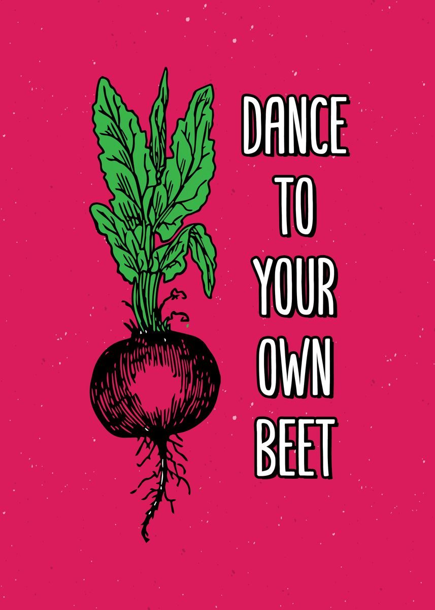 'Dance To Your Own Beet ' Poster, picture, metal print, paint by ...