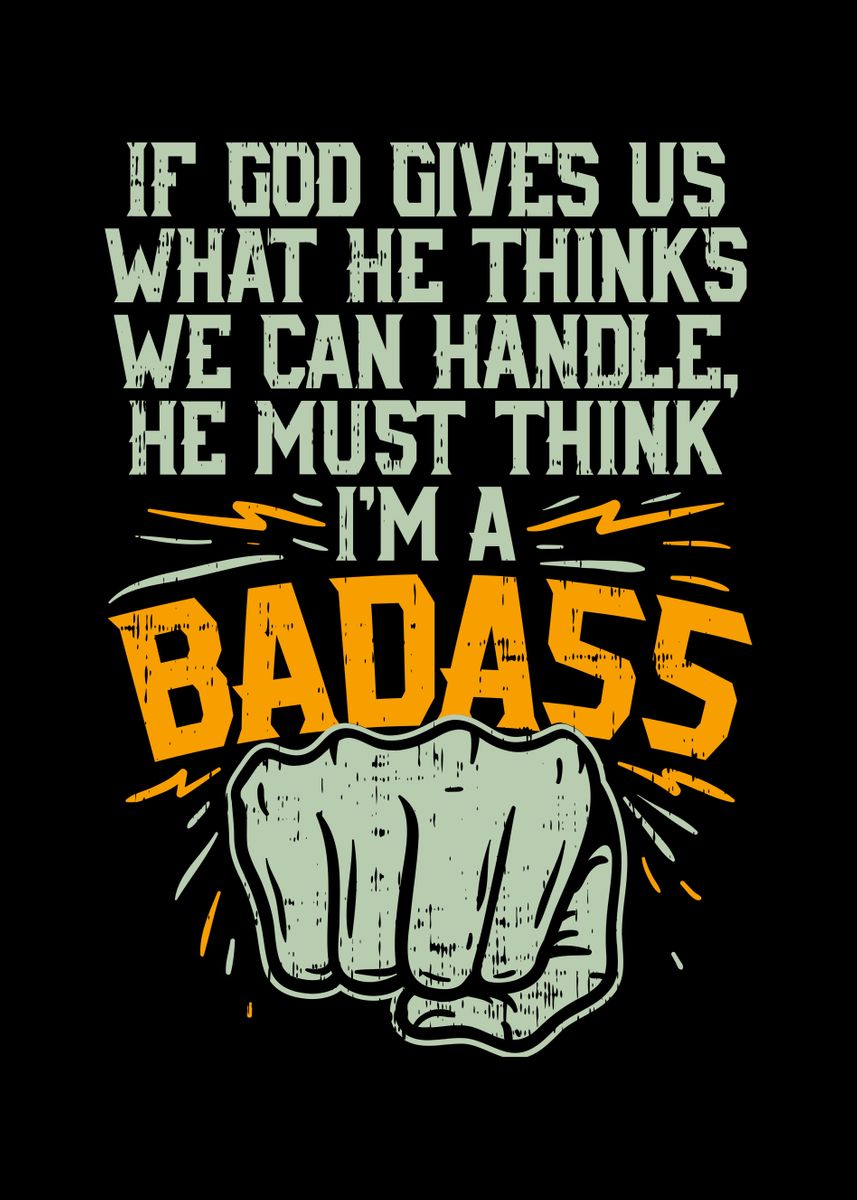 'I Am A Badass ' Poster, picture, metal print, paint by Monster Designs ...
