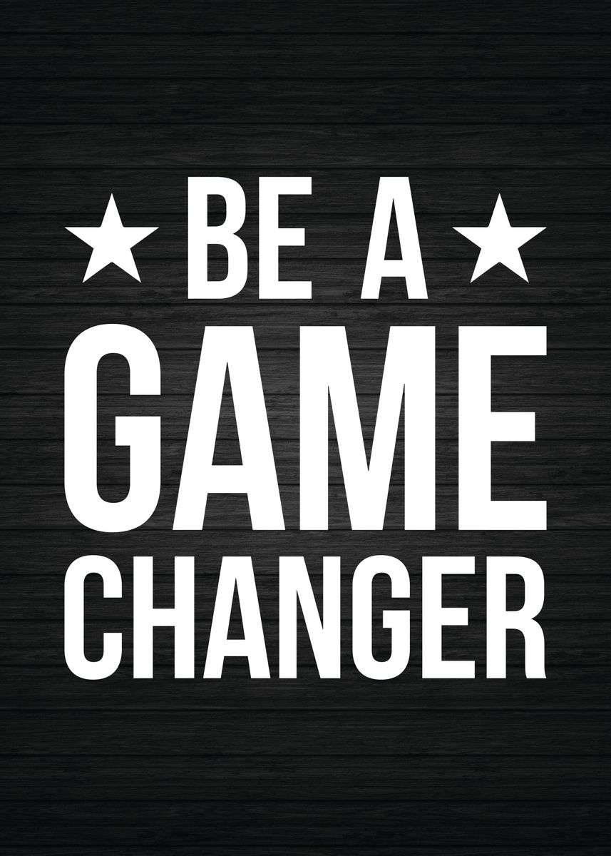 'Be A Game Changer' Poster, picture, metal print, paint by CHAN | Displate