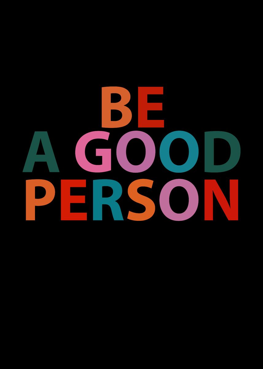 'Be A Good Person' Poster, picture, metal print, paint by black acturus ...