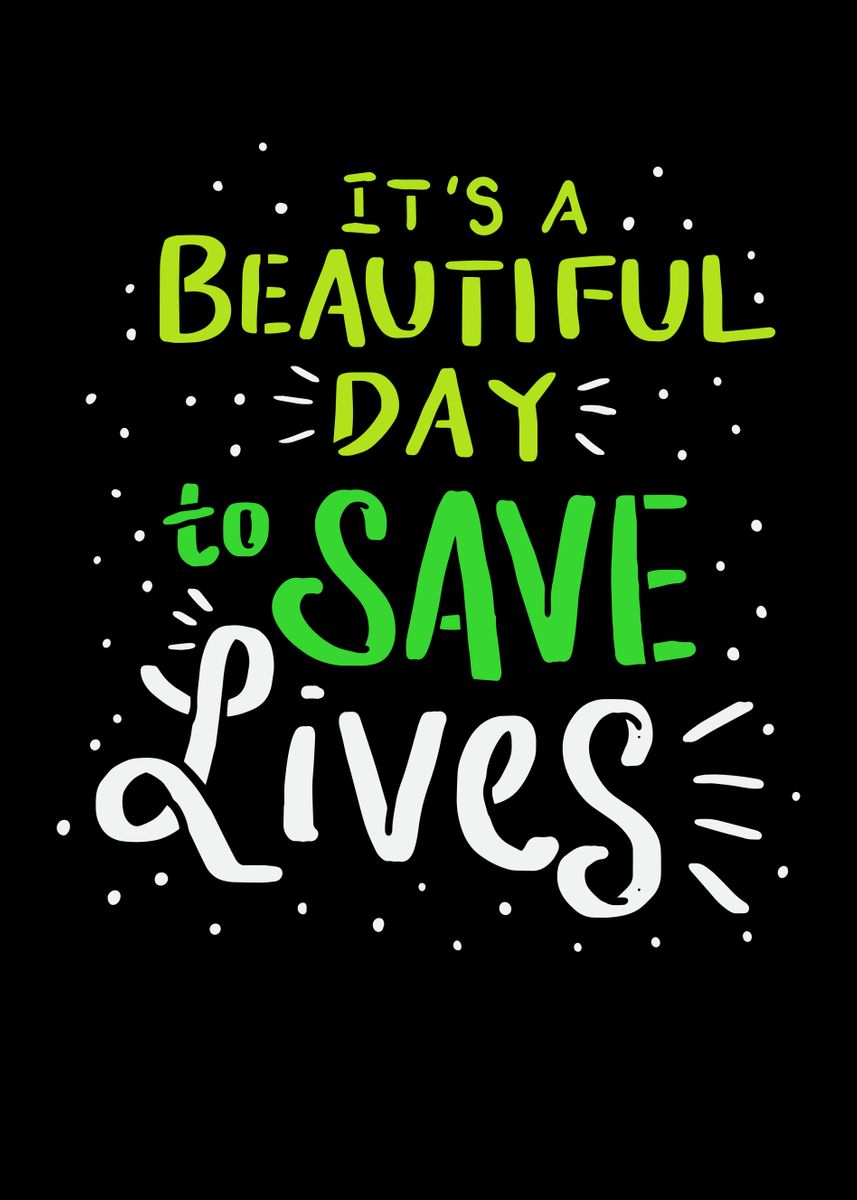 'Beautiful Day Save Lives ' Poster, picture, metal print, paint by ...