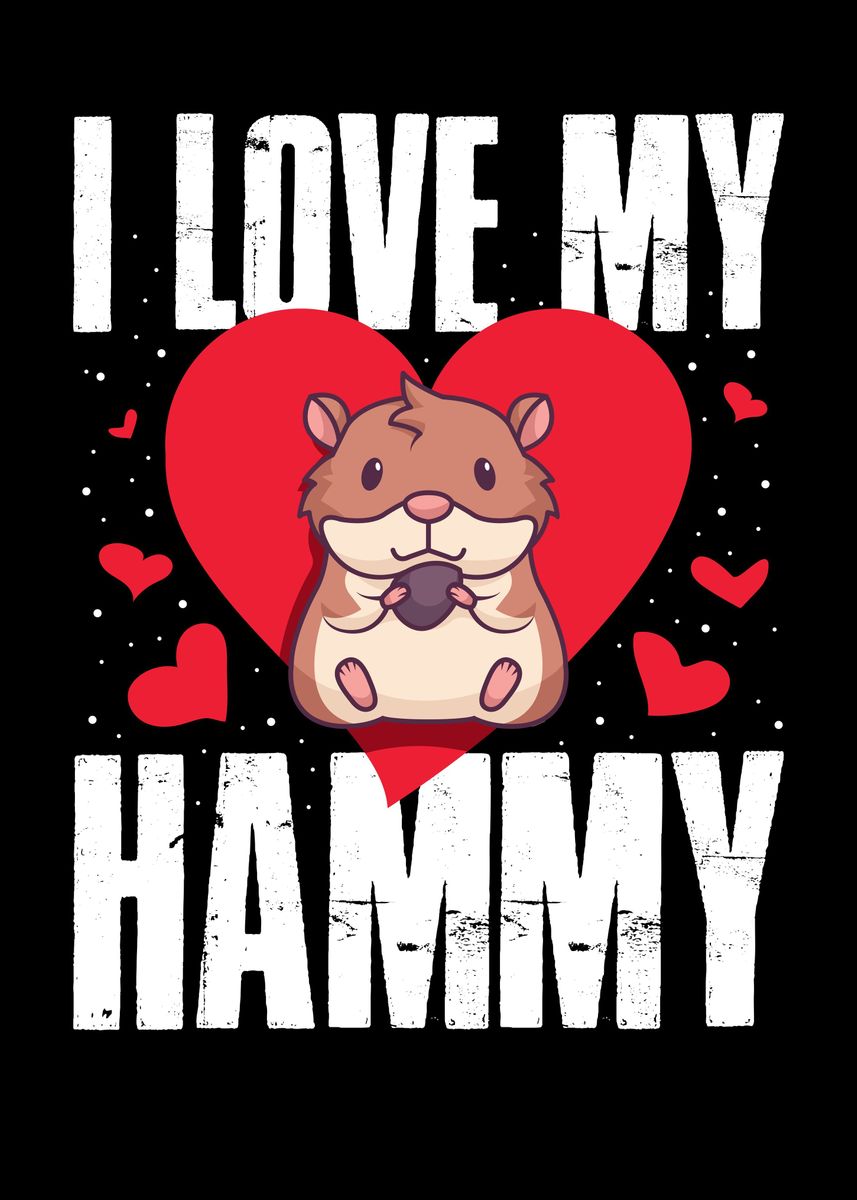 'I Love My Hammy' Poster, picture, metal print, paint by CatRobot ...