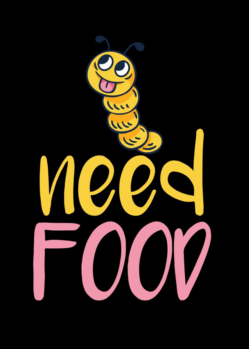 'I Need Food' Poster, picture, metal print, paint by schmugo | Displate