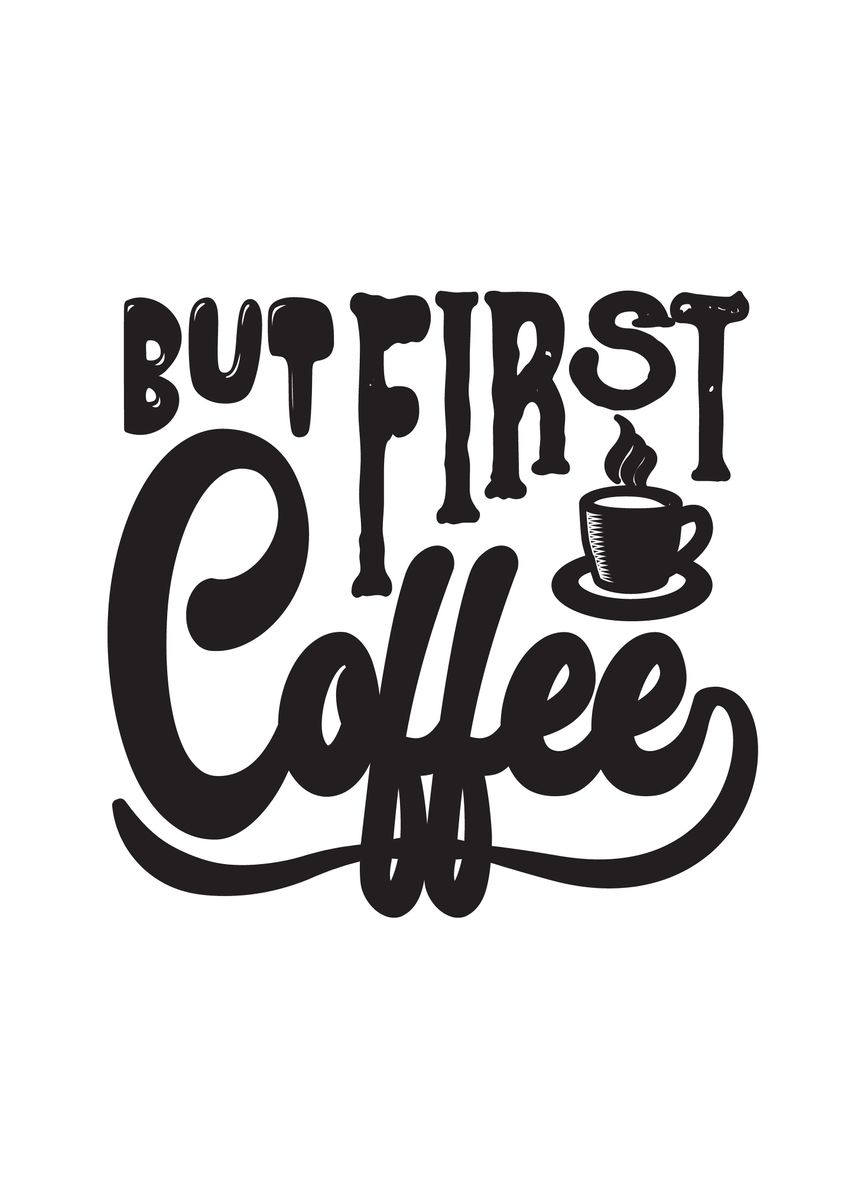 'First Coffee' Poster, picture, metal print, paint by Beone Digital ...