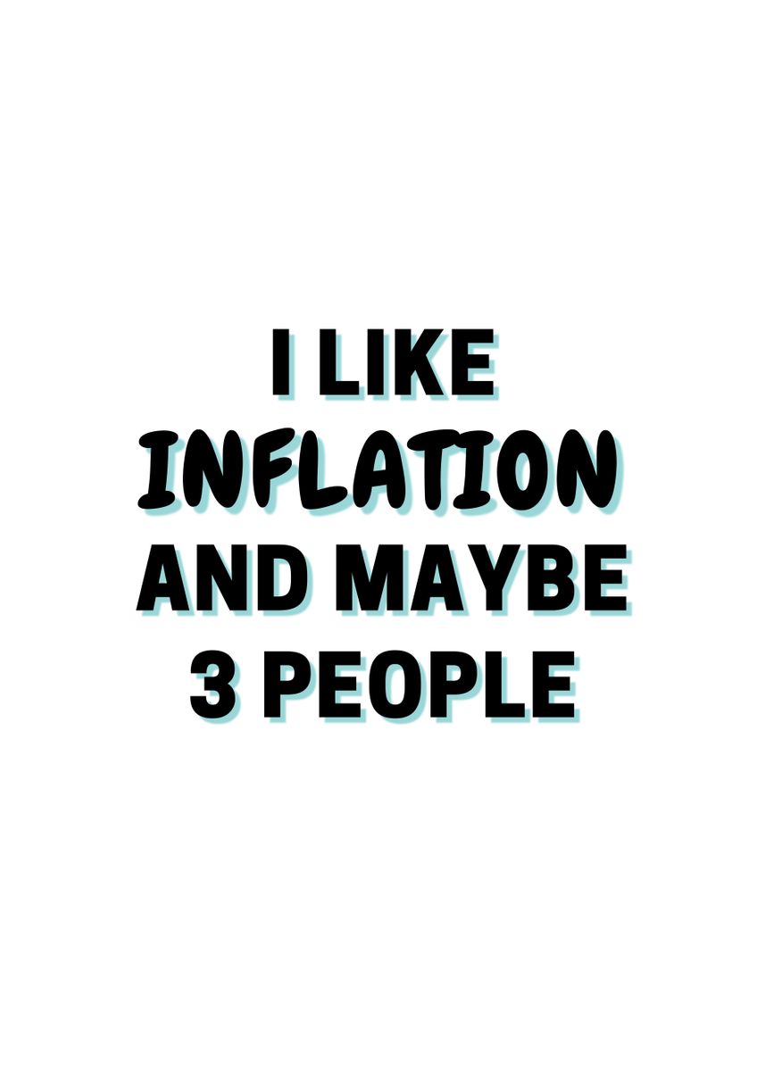 'I Like Inflation And Maybe' Poster, picture, metal print, paint by ...