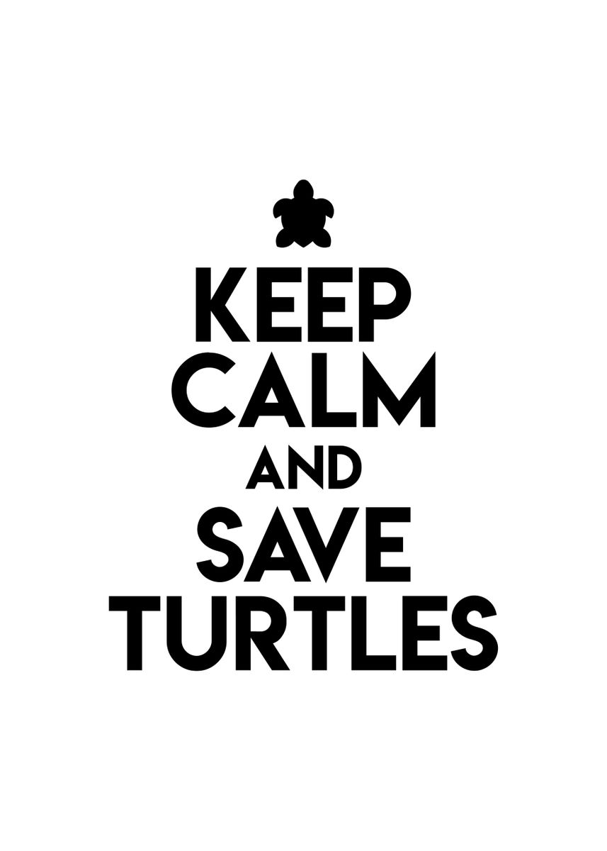 'Keep Calm And Save Turtles' Poster by TheLoneAlchemist | Displate