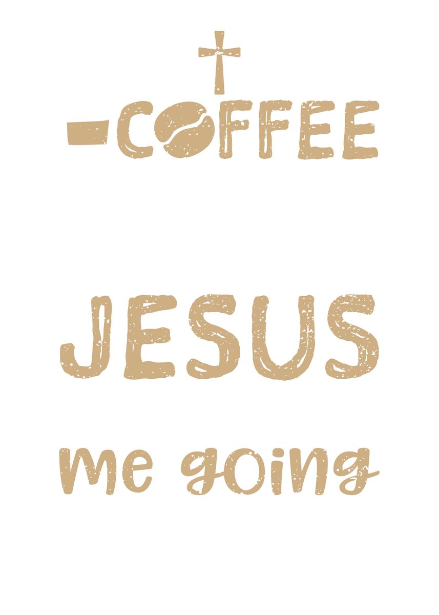 'Coffee Gets Me Started Jes' Poster, picture, metal print, paint by ...