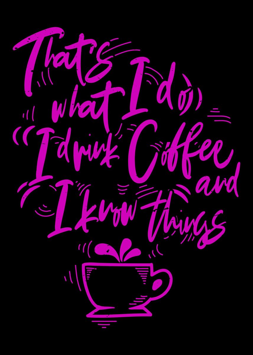 'I drink coffee and i know ' Poster by John DonJoe | Displate