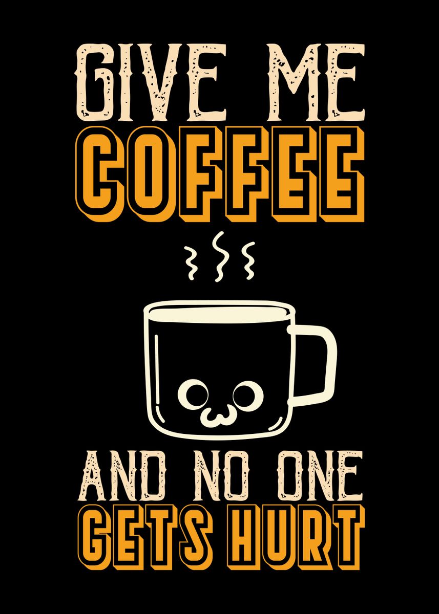'Give Me Coffee And No One' Poster, picture, metal print, paint by ...