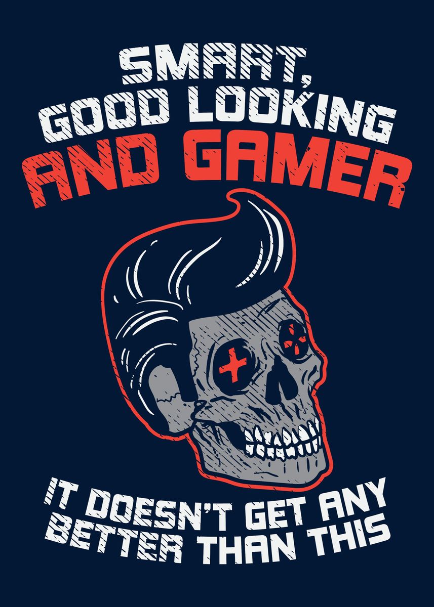 'Smart Good Looking Gamer' Poster, picture, metal print, paint by ...