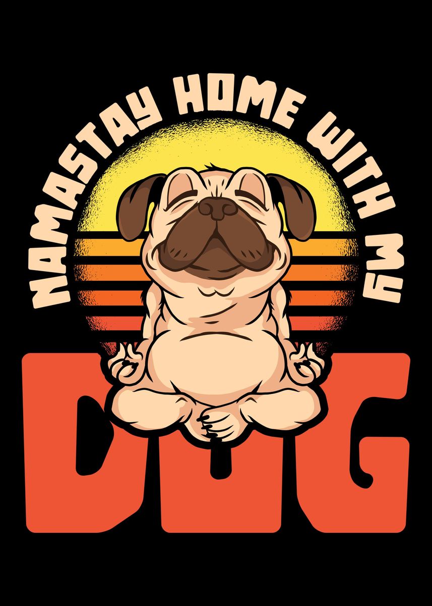 'Namastay Home With My Dog ' Poster, picture, metal print, paint by ...