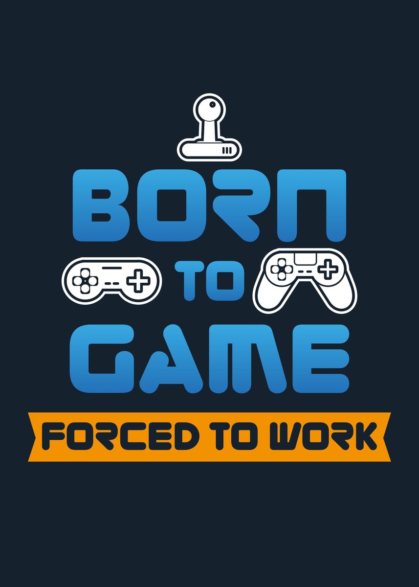 'Born to Game Gamer Quote' Poster, picture, metal print, paint by ...