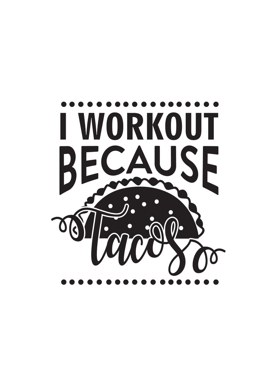 'Workout Because Tacos' Poster, picture, metal print, paint by Beone ...
