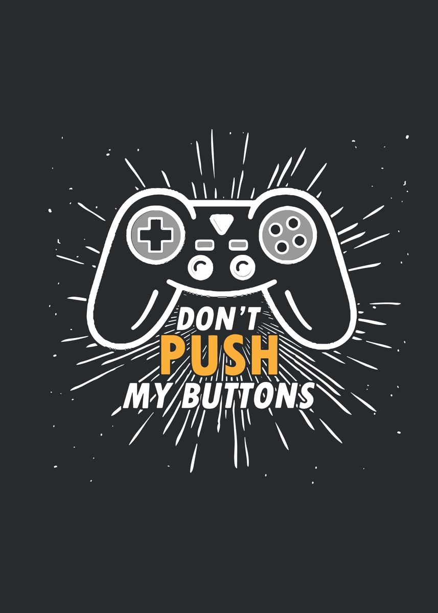 'Dont Push my buttons Gamer' Poster, picture, metal print, paint by ...