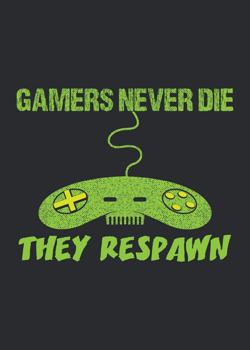 'Gaming Gamers Respawn' Poster, picture, metal print, paint by Saphira ...