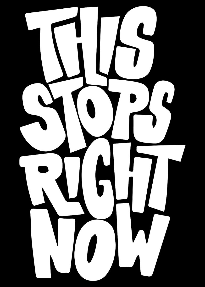 'This Stops Right Now' Poster by black acturus | Displate