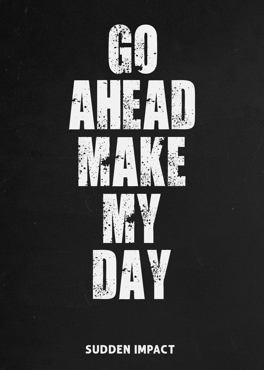 'Go ahead make my day' Poster by D Aym | Displate