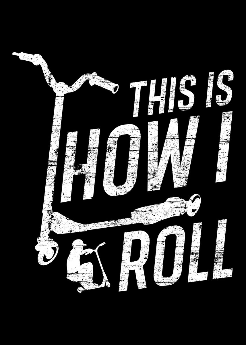 'How I Roll Scooter' Poster, picture, metal print, paint by Cooldruck ...