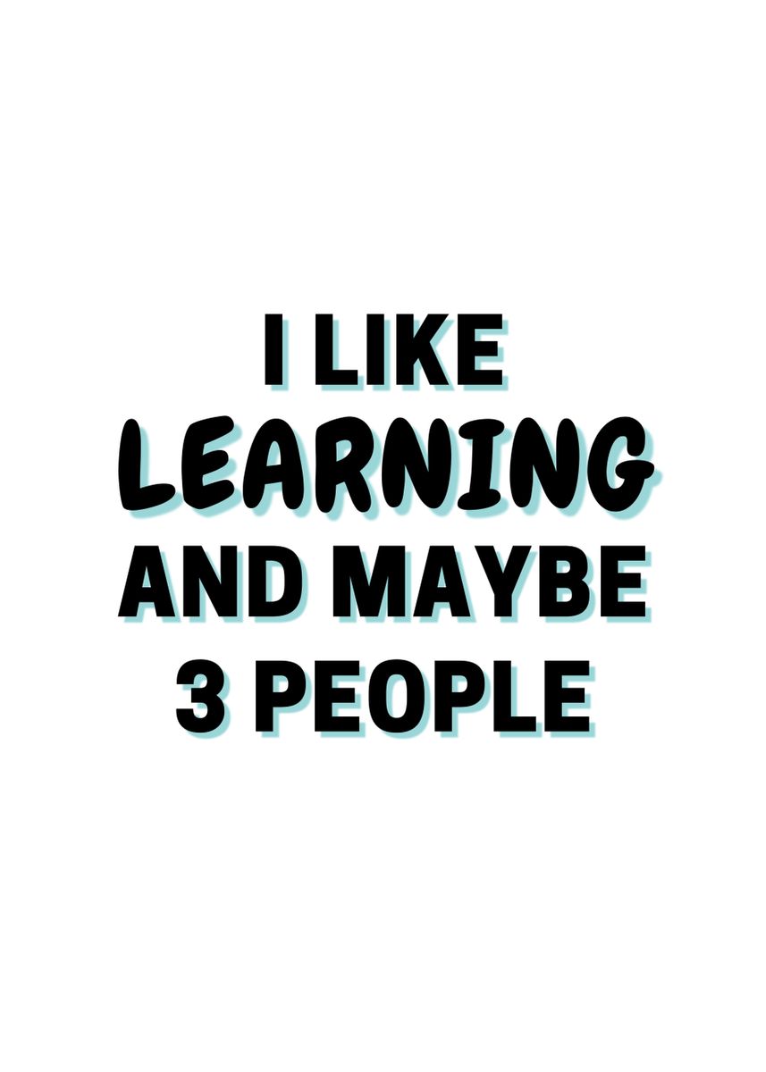 'I Like Learning And Maybe' Poster by James Adams | Displate