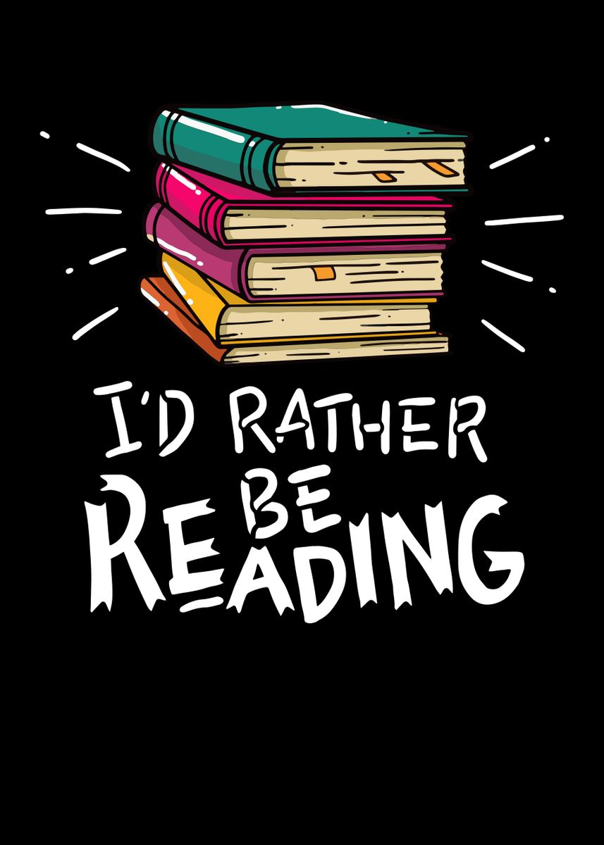 'Id rather be reading' Poster, picture, metal print, paint by Shiva121 ...