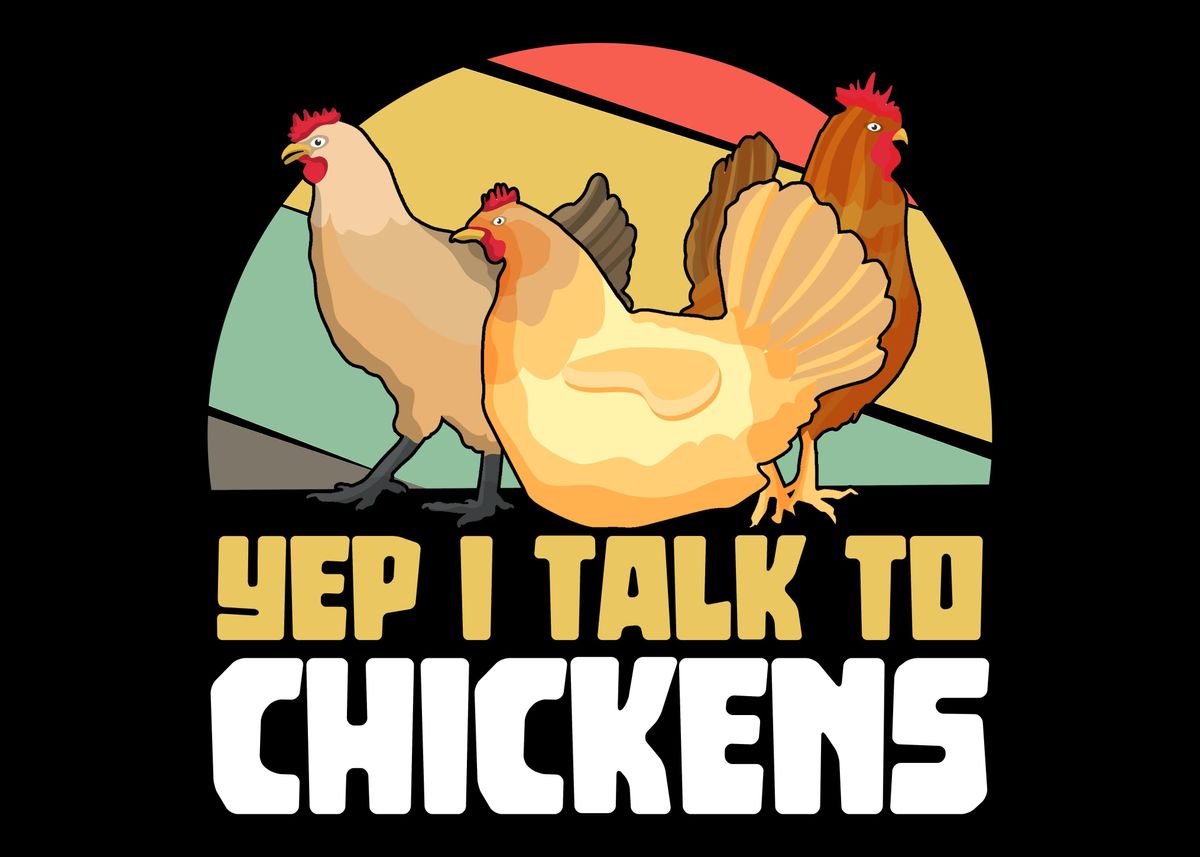 'Yep I talk to chickens' Poster by ankarsdesign | Displate