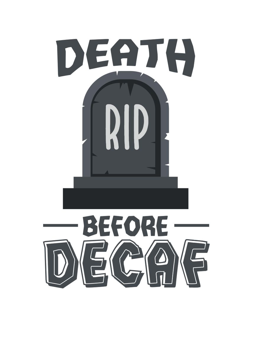 'Death Before Decaf' Poster, picture, metal print, paint by ZS C O M M ...