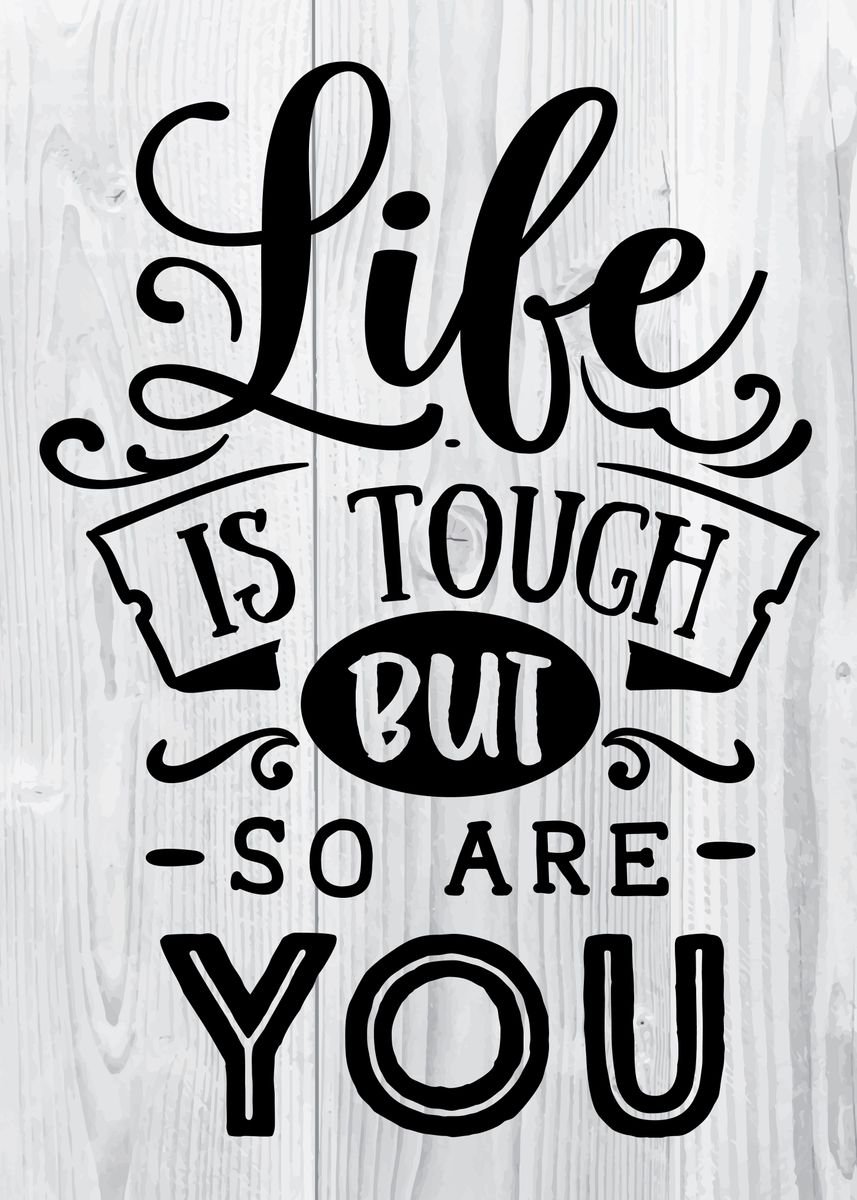 'Life is tough but so are y' Poster, picture, metal print, paint by ...