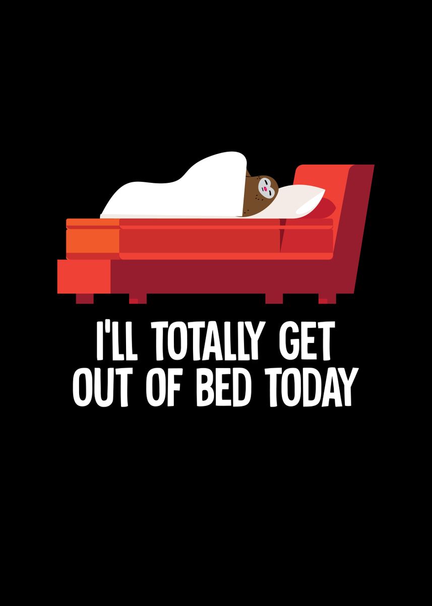 'Ill Totally Get Out of Bed' Poster by TheLoneAlchemist | Displate