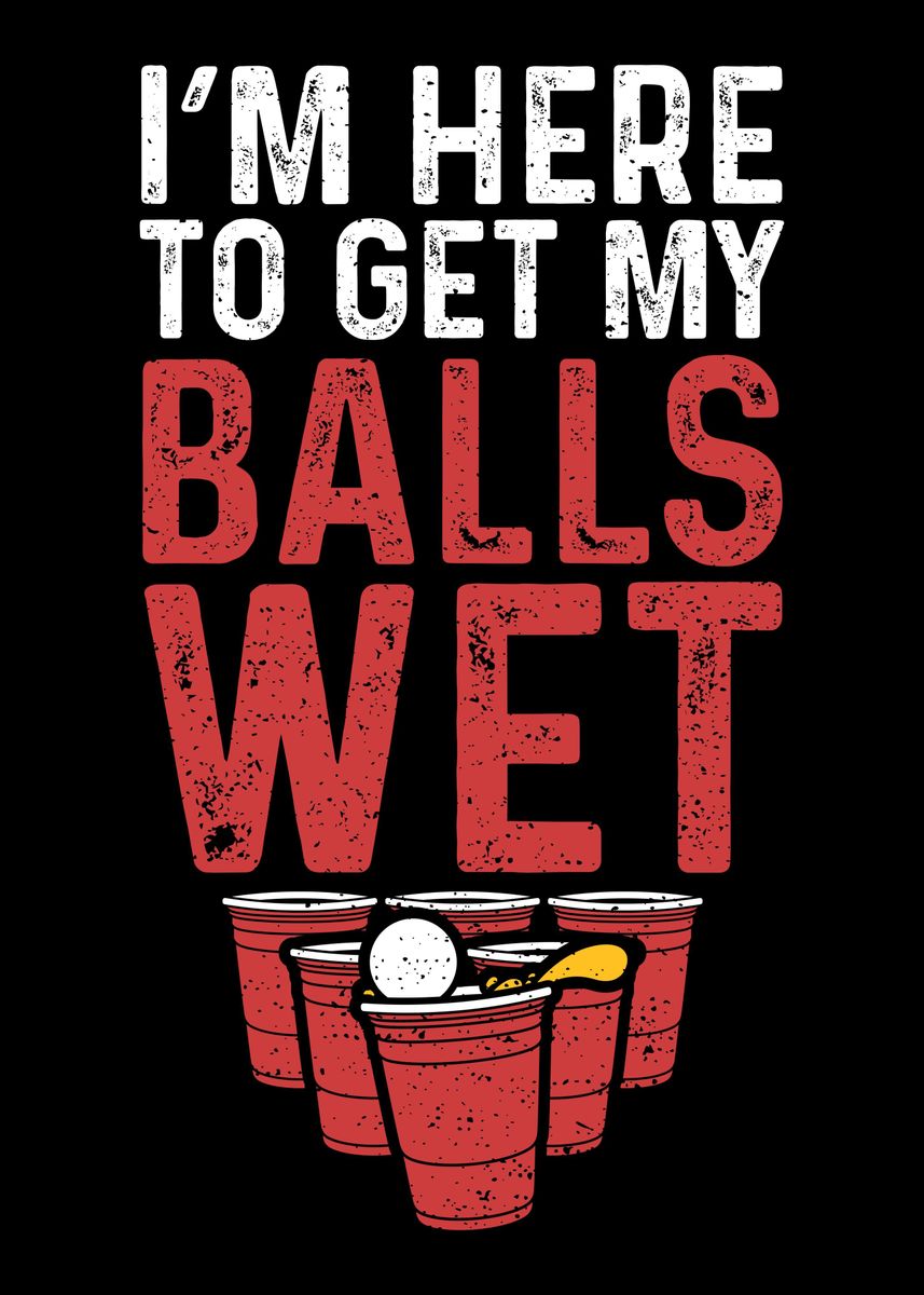 'Im Here To Get My Balls W' Poster, picture, metal print, paint by ...