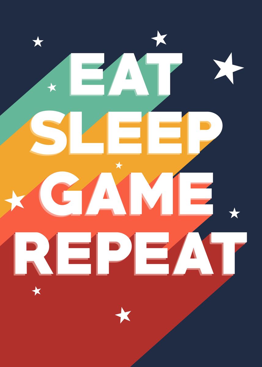 'Eat Sleep Game Repeat' Poster, picture, metal print, paint by Game ...