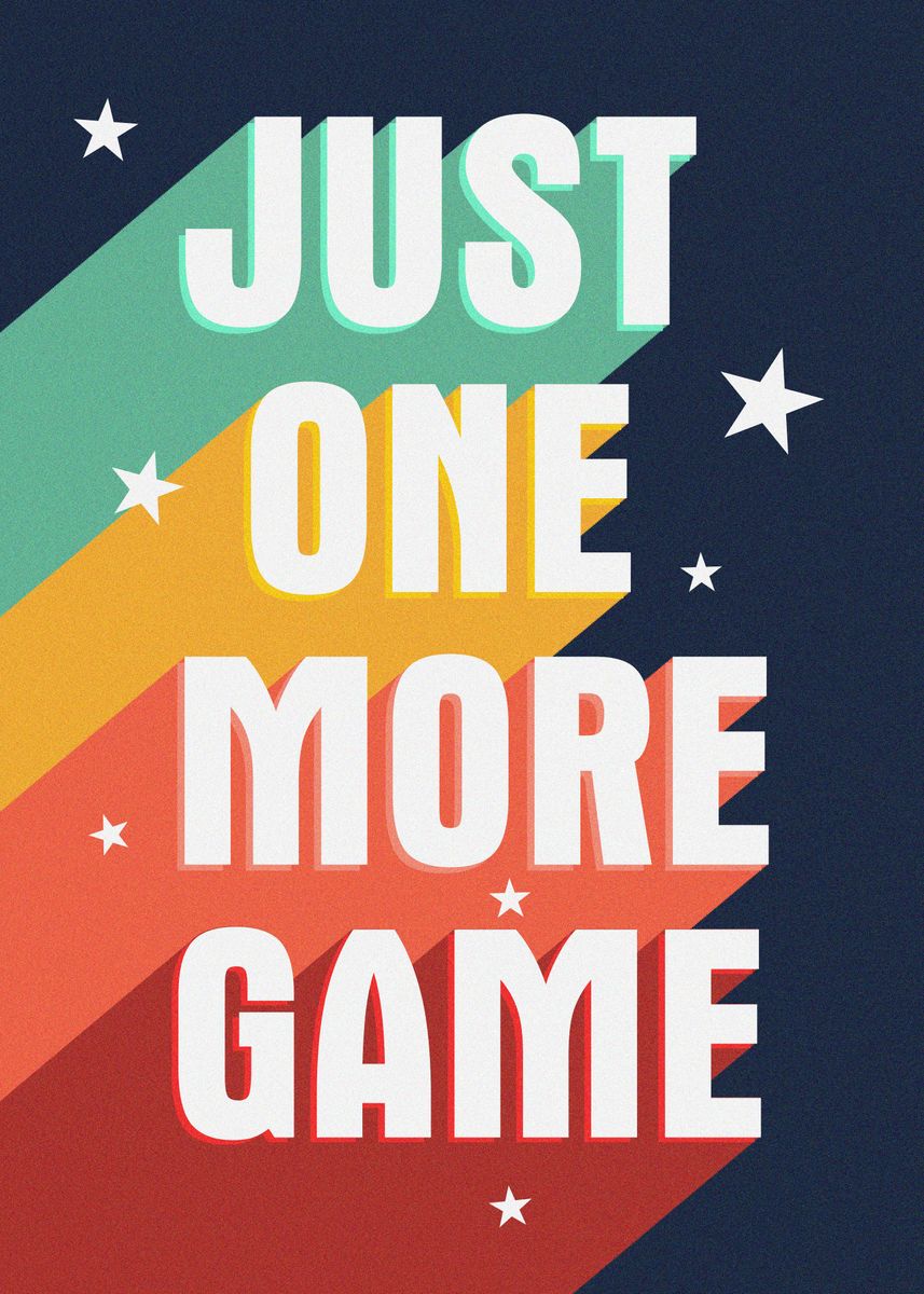 'Just One More game' Poster, picture, metal print, paint by Game Game ...