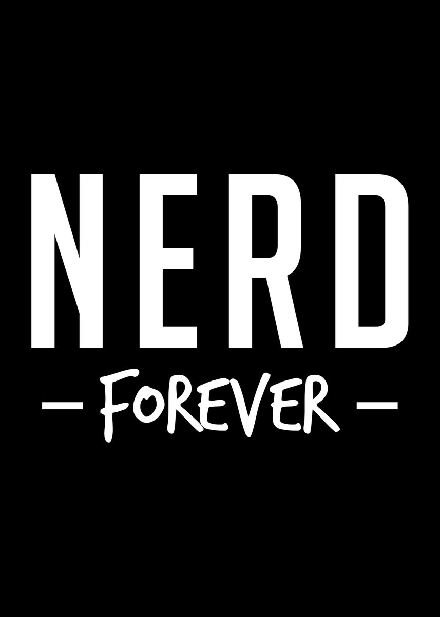 'Nerd Forever' Poster, picture, metal print, paint by Human Shadow ...