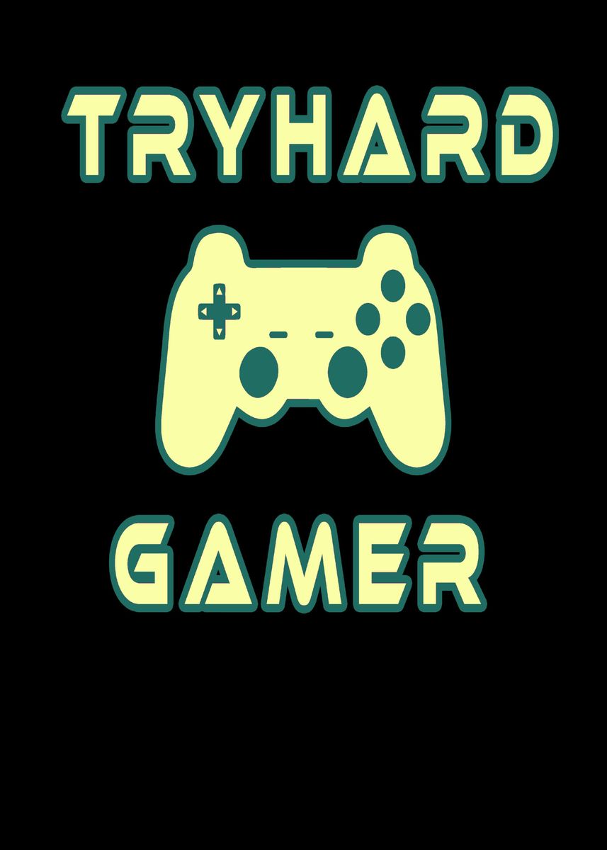 'Tryhard Gamer Gaming' Poster, picture, metal print, paint by ...