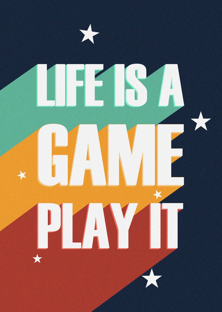 'Life is a game play it' Poster by Game Game | Displate