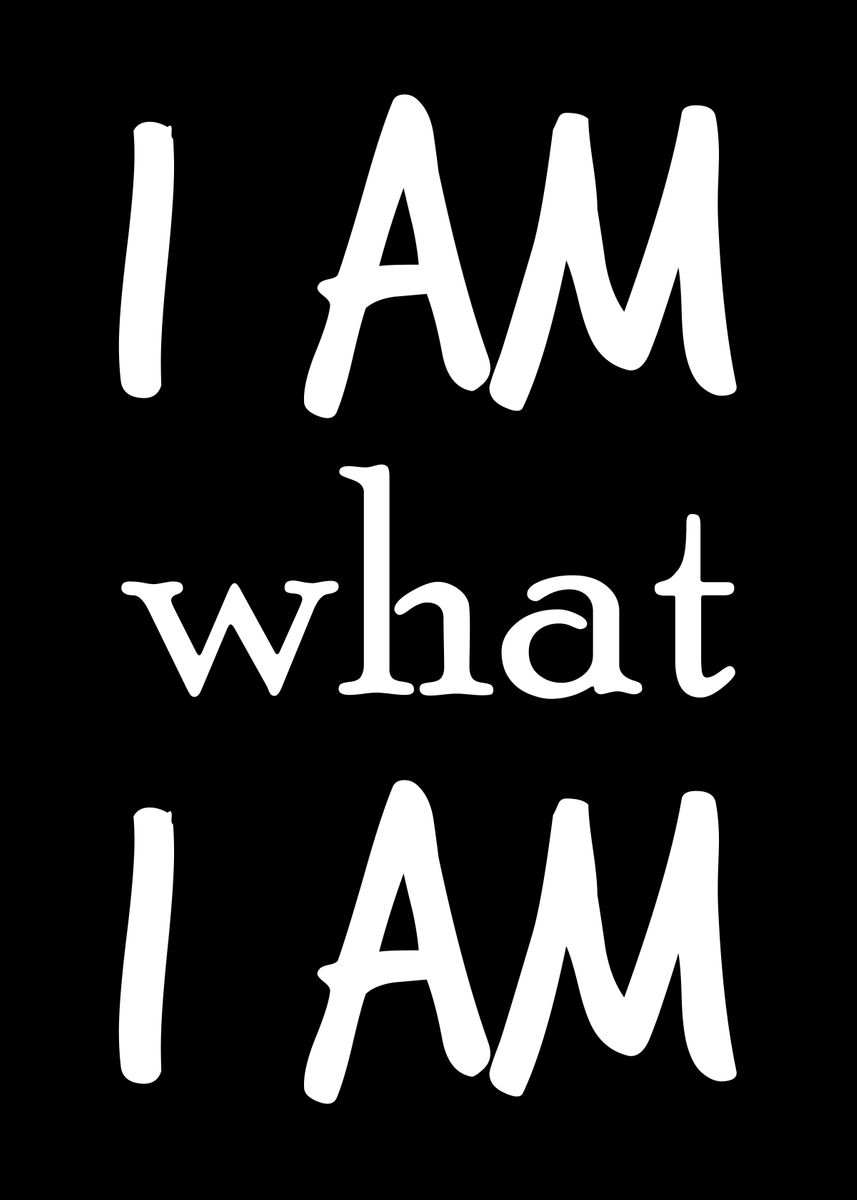 'I am What I am' Poster, picture, metal print, paint by Human Shadow ...