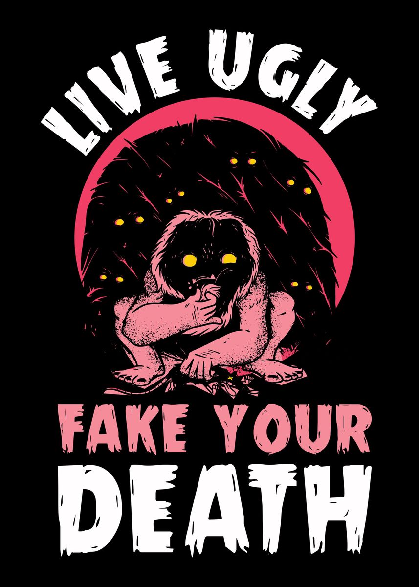 'Live ugly fake your death' Poster, picture, metal print, paint by ...