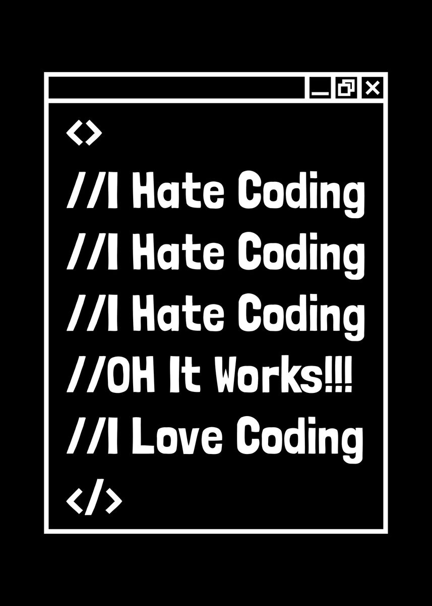 'I Hate Coding Oh It Works' Poster, picture, metal print, paint by Uwe Seibert | Displate